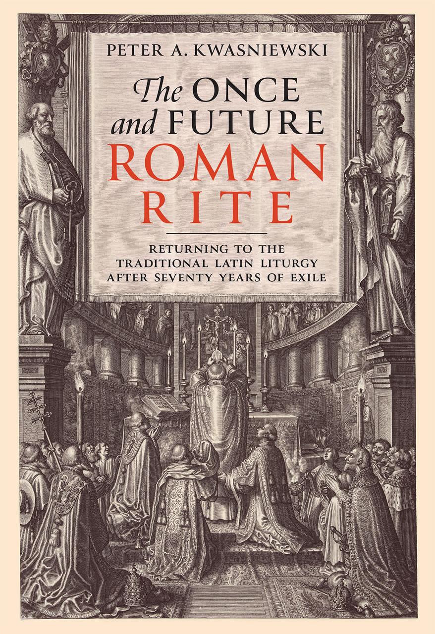 The Once and Future Roman Rite: Returning to the Traditional Latin Lit ...